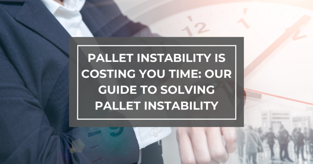 Our Guide to Solving Pallet Instability